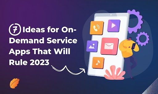 7 Ideas for On-Demand Service Apps That Will Rule 2023 —Consagous